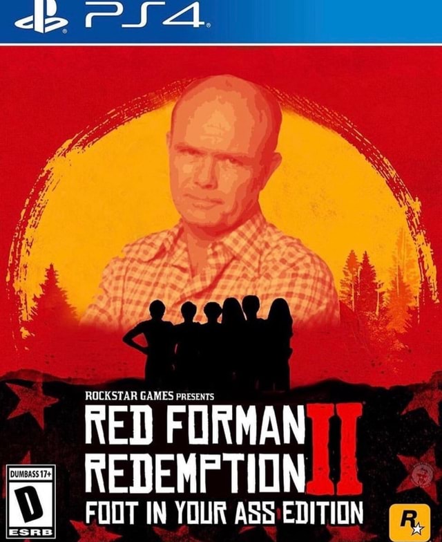 ROCKSTAR GAMES PRESENTS RED FORMAN REDEMPTION FOOT IN YOUR ASS EDITION ...