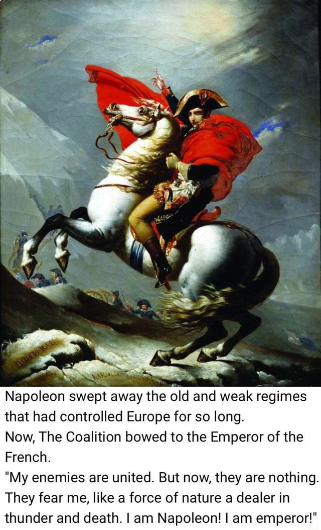 Napoleon swept away the old and weak regimes that had controlled Europe ...
