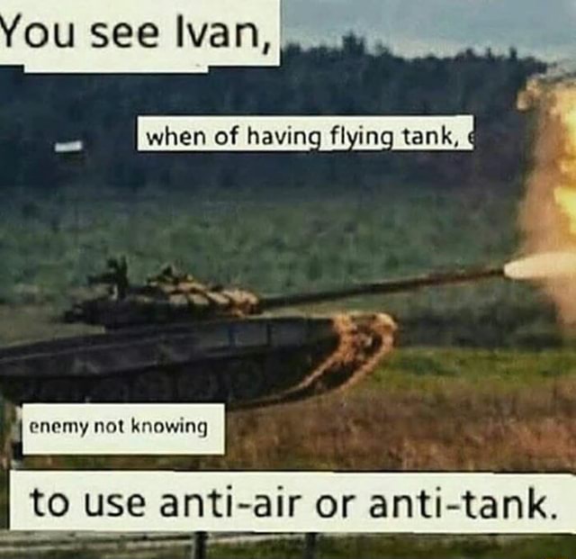 Ou see Ivan, I when of having flying tank, enemy not knowing I to use ...