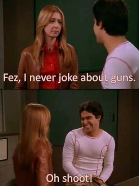 Fez, I never joke aboult guns. Oh shoot! - iFunny Brazil