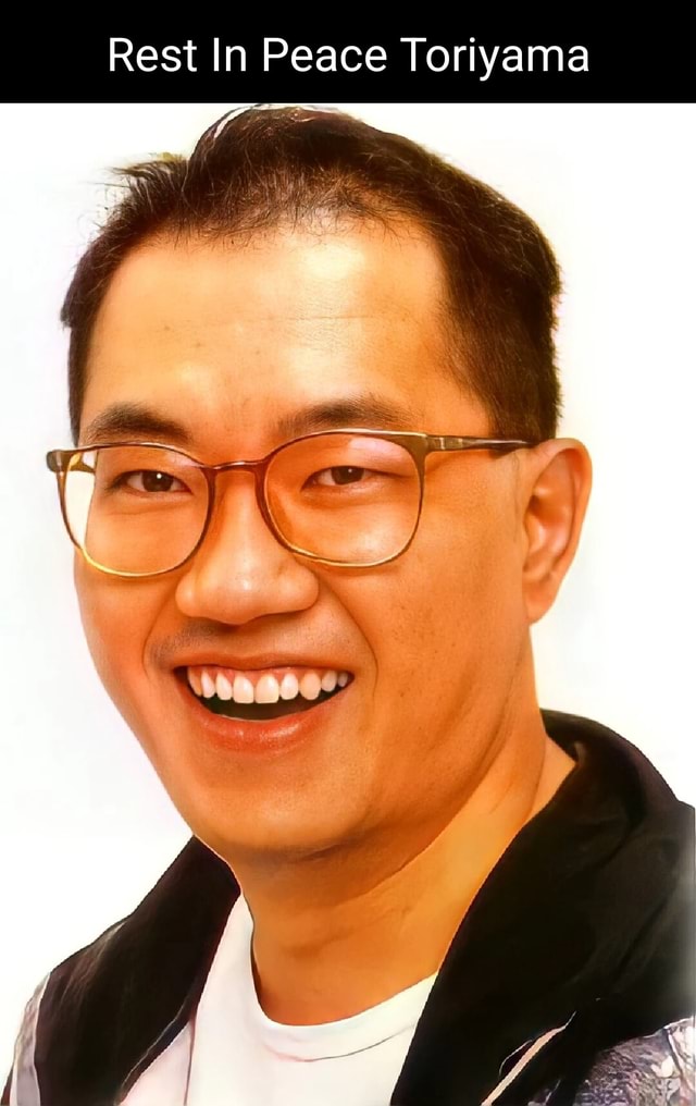 Rest In Peace Toriyama - iFunny