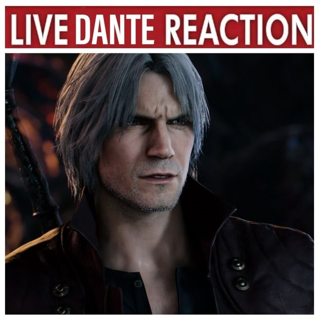LIVE DANTE REACTION - iFunny