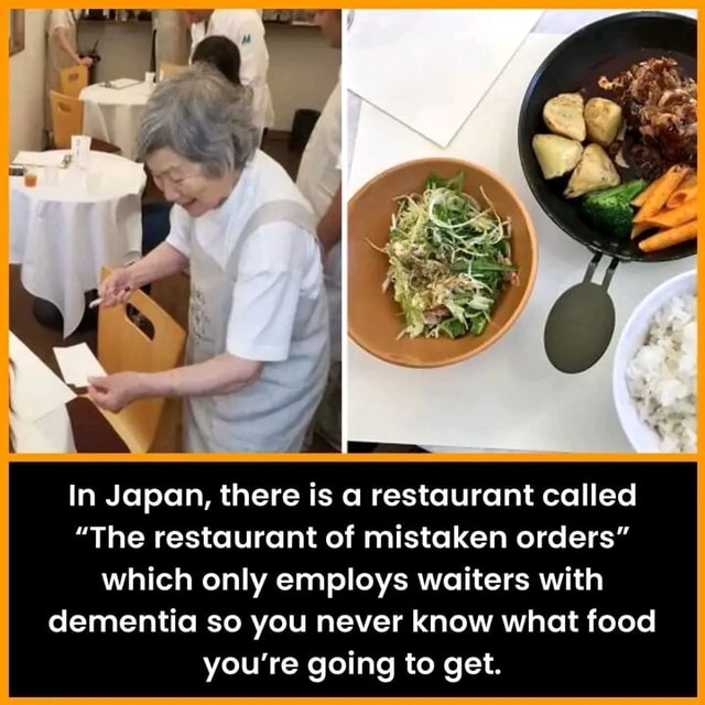 In Japan, there is a restaurant called "The restaurant of mistaken ...