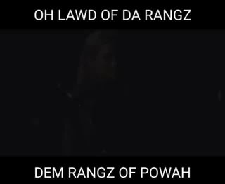 LAWD OF DA RANGS THE LORD OF THE RINGS : RANGS OF POWAH - iFunny