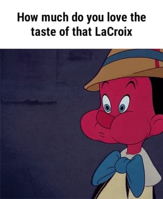 Lacroix memes. Best Collection of funny lacroix pictures on iFunny