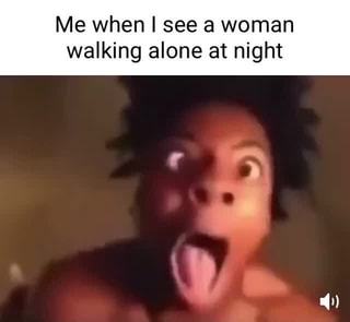 Me training to chase women at night - iFunny