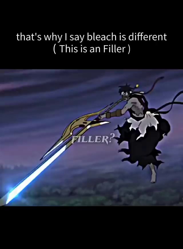 That's why I say bleach is different ( This is an Filler) - iFunny