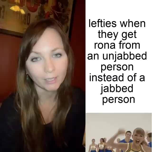 Lefties when they get rona from an unjabbed person instead of a jabbed ...