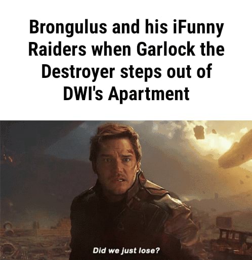 Brongulus and his iFunny Raiders when Garlock the Destroyer steps out ...