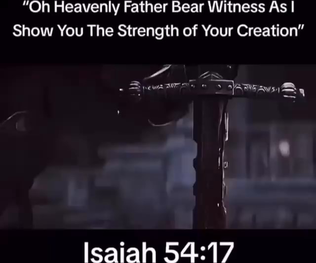 "Oh Heavenly Father Bear Witness As I Show You The Strength of Your ...