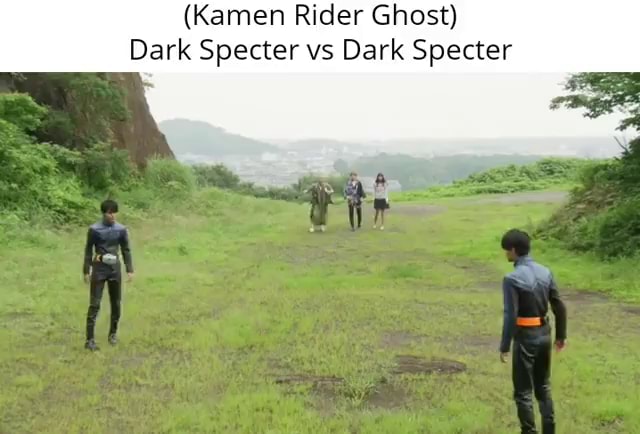 (Kamen Rider Ghost) Dark Specter vs Dark Specter - iFunny