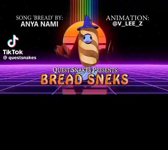 SONG 'BREAD' BY: ANYA NAMI TikTok @ questsnakes ANIMATION: @V_LEE_Z ...