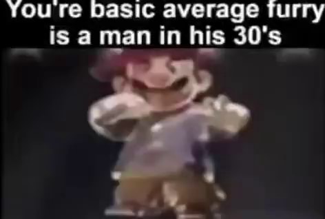 YOU basic average furry is a man in his 30's - iFunny