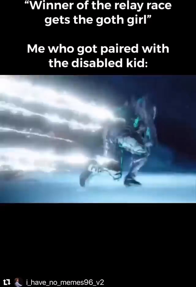 "Winner of the relay race gets the goth girl" Me who got paired with ...