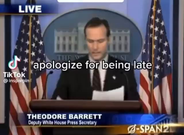 LIVE cf for being late Ti THEODORE BARRETT White House Press Secretary ...