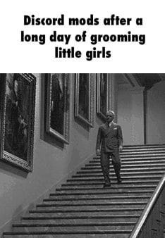 Discord mods after a long day of grooming little girls - iFunny