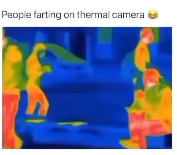 People farting on thermal camera - iFunny