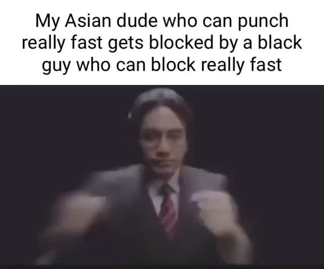 My Asian dude who can punch really fast gets blocked by a black guy who ...