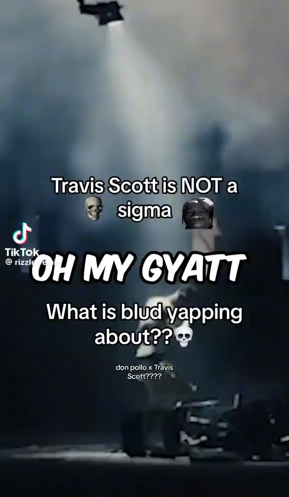Travis Scott is NOT a sigma "OH MY GYATT What is blud yapping about ...