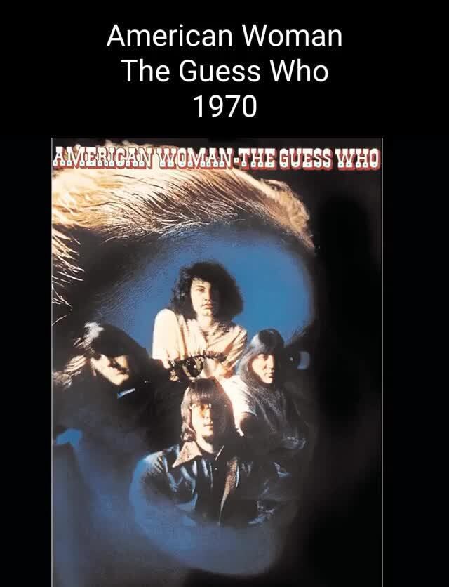 SS American Woman The Guess Who 1970 - iFunny