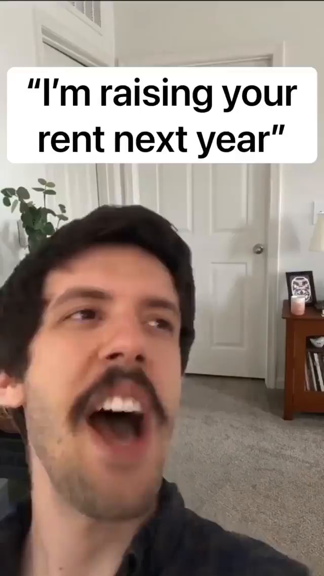 SS "I'm raising your rent next year" - iFunny