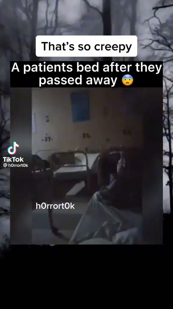 That's so creepy A patients bed after they passed away al 'I 4 TikTok ...