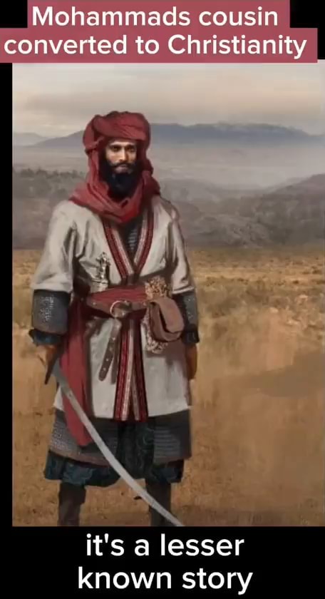 Mohammads cousin converted to Christianity it's a lesser known story ...