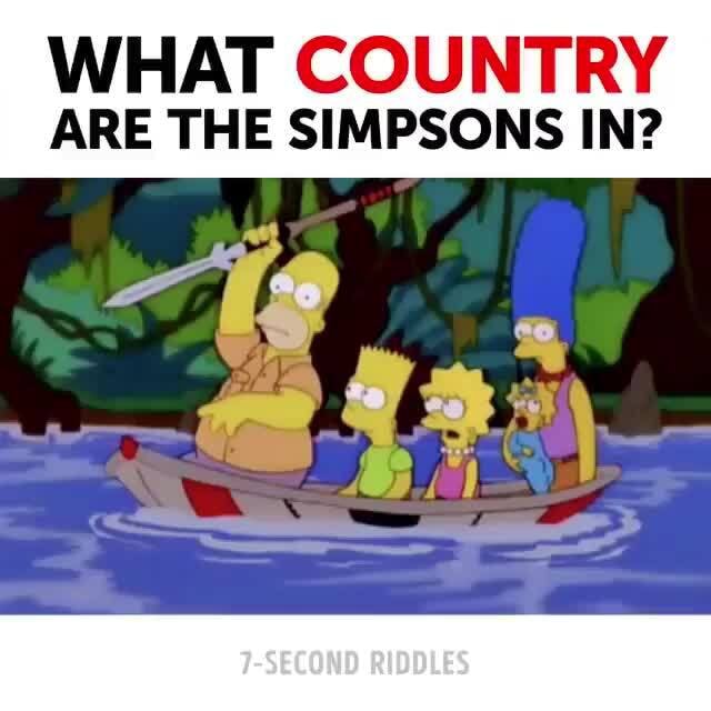 WHAT COUNTRY ARE THE SIMPSONS IN? 7-SECOND RIDDLES - iFunny