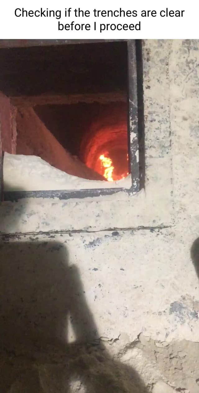 Checking if the trenches are clear before I proceed Le - iFunny