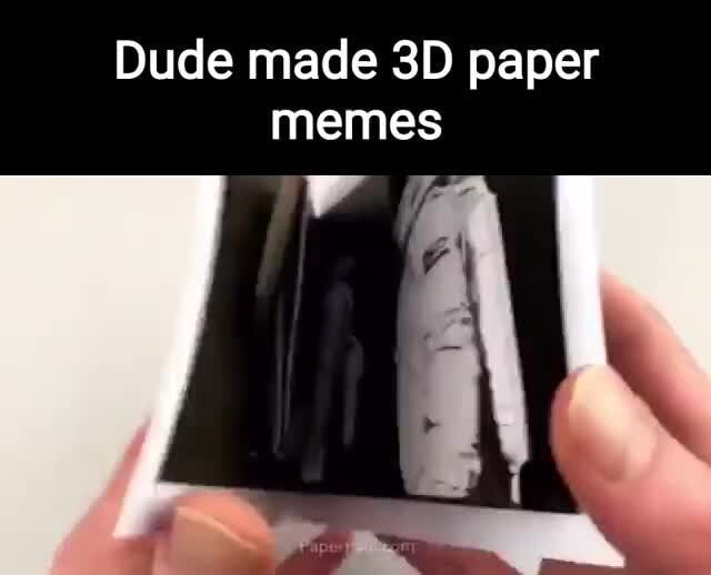Dude made paper memes Ta - iFunny