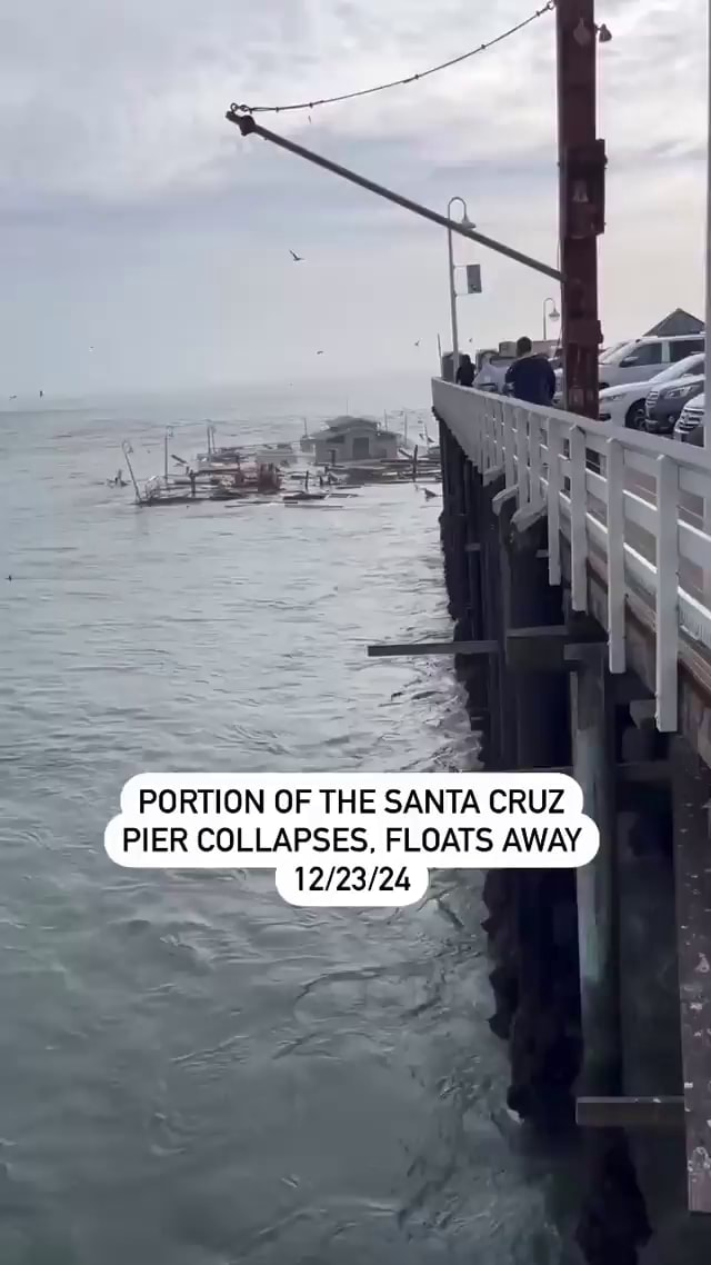 S- A PORTION OF THE SANTA CRUZ PIER COLLAPSES, FLOATS AWAY - iFunny