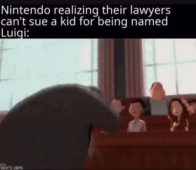 Nintendo realizing their lawyers can't sue a kid for being named Luigi ...