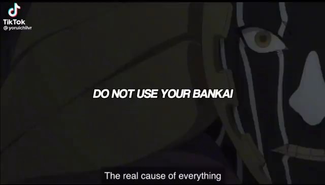TikTok DO NOT USE YOUR BANKAI The real cause of everything - iFunny