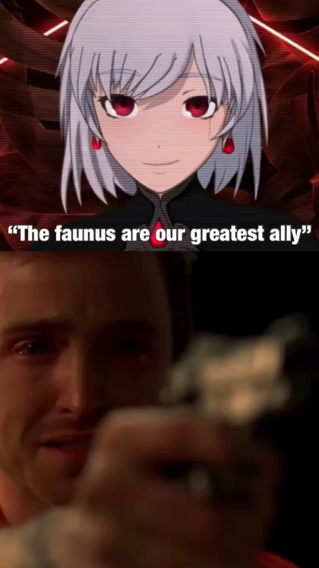 "The faunus are our greatest ally" - iFunny