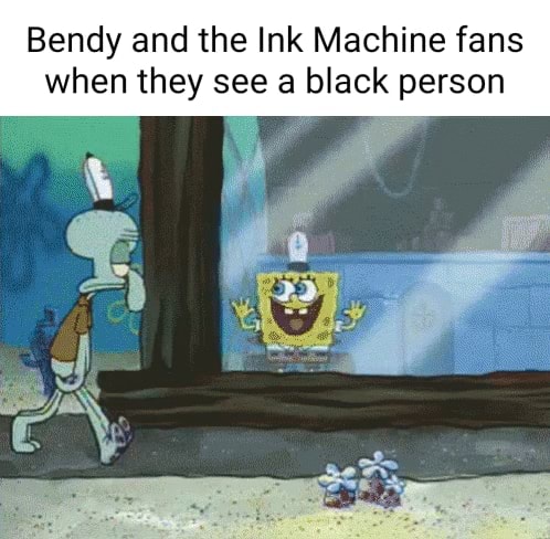 Bendy and the Ink Machine fans when they see a black person - iFunny