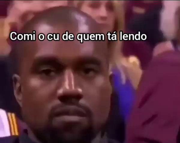 Comi O Cu De Quem Tá Lendo Ifunny Brazil