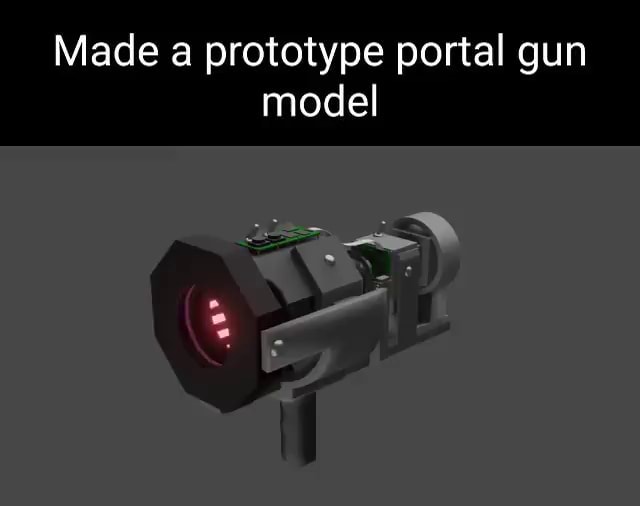 Made a prototype portal gun model - iFunny