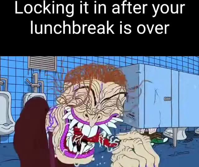 Locking it in after your lunchbreak is over - iFunny