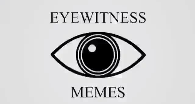 EYEWITNESS MEMES - iFunny