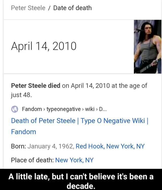 Peter Steele Date of death April 14, 2010 Peter Steele died on April 14 ...