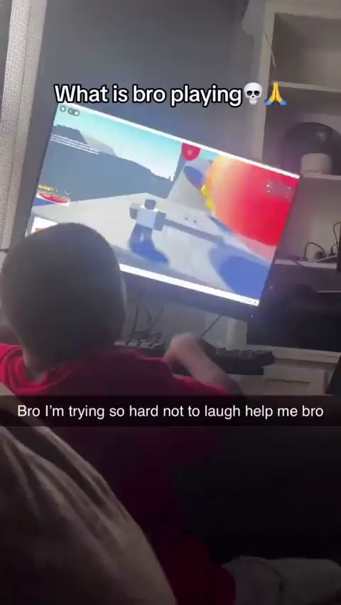 What is bro playing Bro I'm trying so hard not to laugh help me bro ...