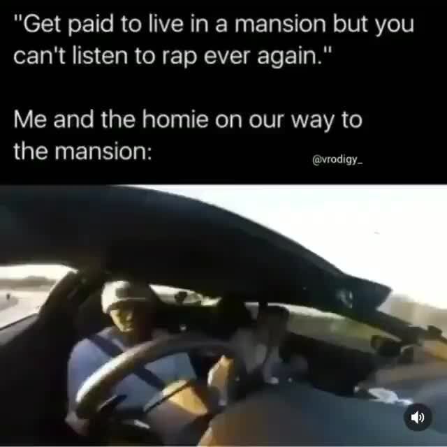 "Get paid to live in a mansion but you can't listen to rap ever again ...