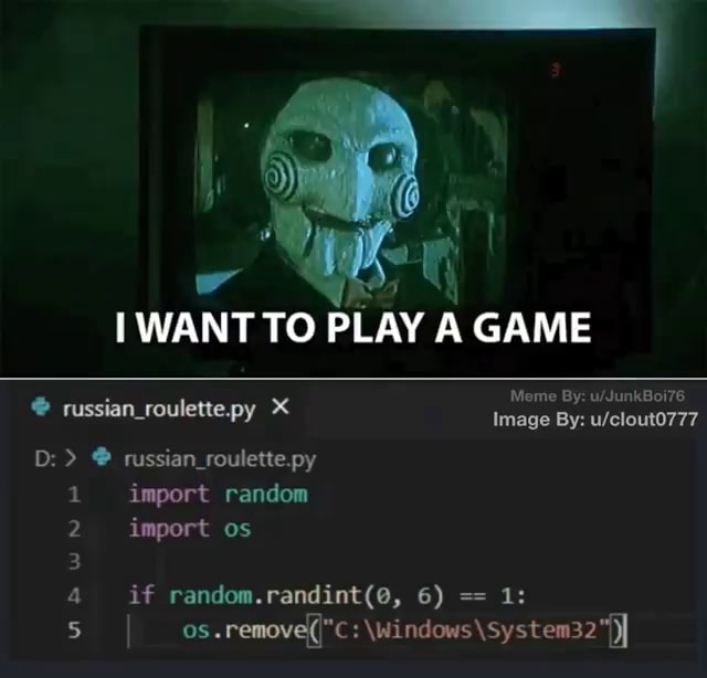 WANT TO PLAY A GAME Meme By: russian_roulette.py Image By: D: > russian ...
