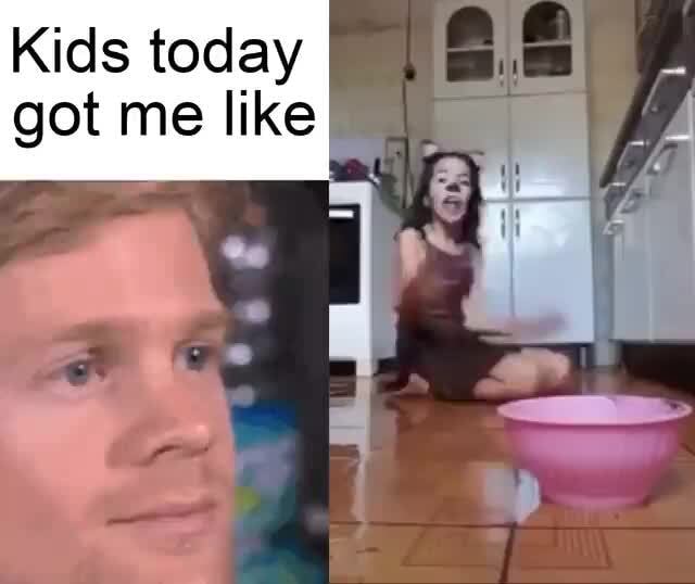 Kids today got me like - iFunny