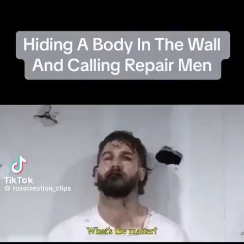 Memes - Hiding A Body In The Wall And Calling Repair Men TikTok - iFunny