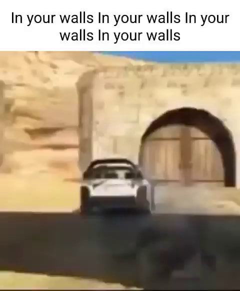 In your walls In your walls In your walls In your walls - iFunny