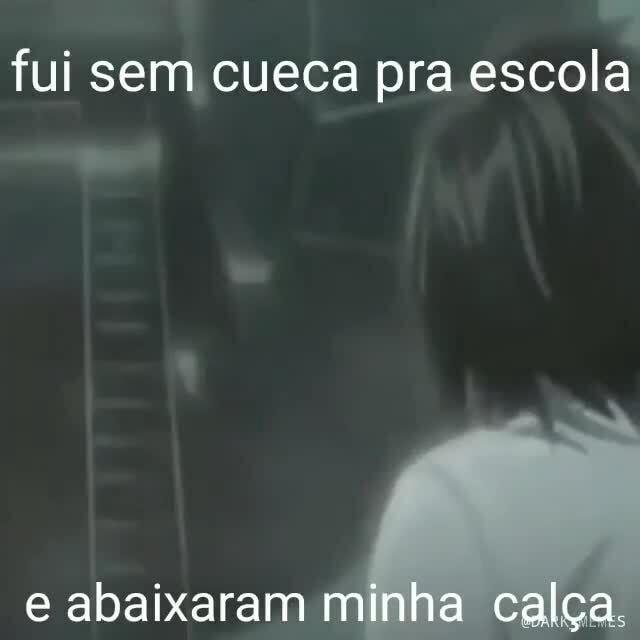Fui Sem Cueca Pra Escola E Abaixaram Minha Calca Ifunny