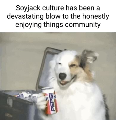 Soyjack culture has been a devastating blow to the honestly enjoying ...