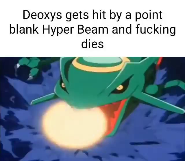 Deoxys gets hit by a point blank Hyper Beam and fucking dies - iFunny