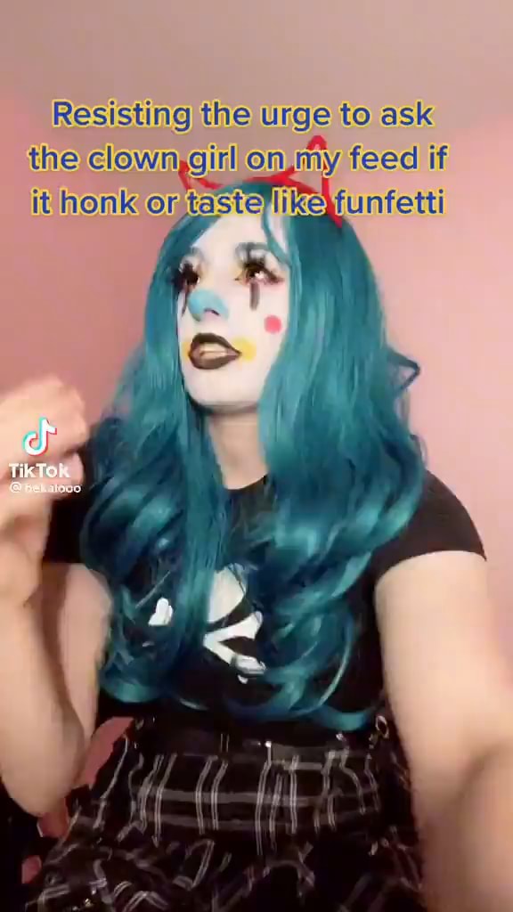 Resisting the urge to ask the clown girl on fAy feed if it honk or - iFunny